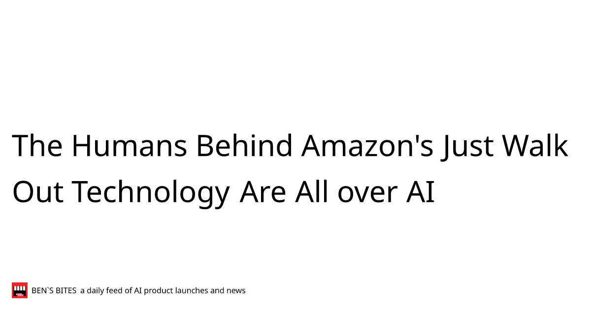 The Humans Behind Amazon's Just Walk Out Technology Are All over AI ...