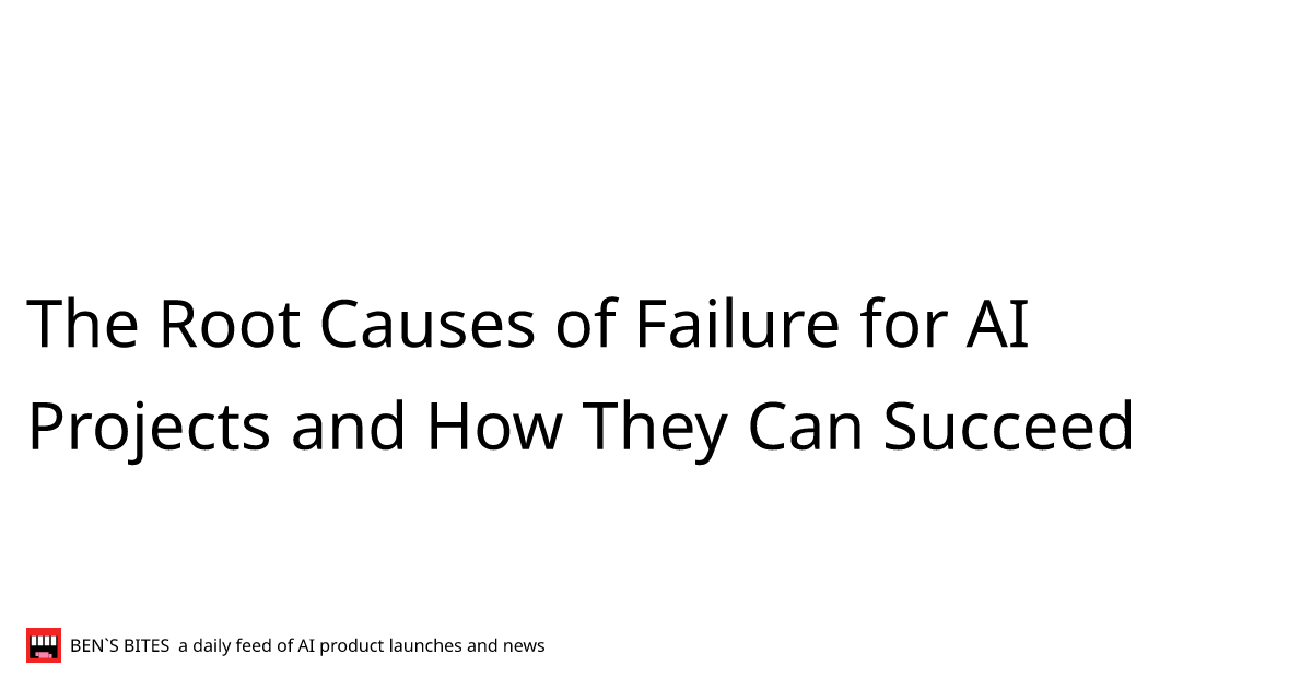 The Root Causes of Failure for AI Projects and How They Can Succeed ...