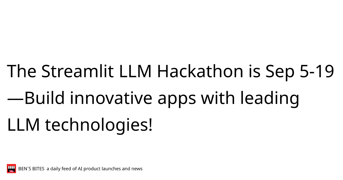 The Streamlit LLM Hackathon is Sep 5-19—Build innovative apps with ...