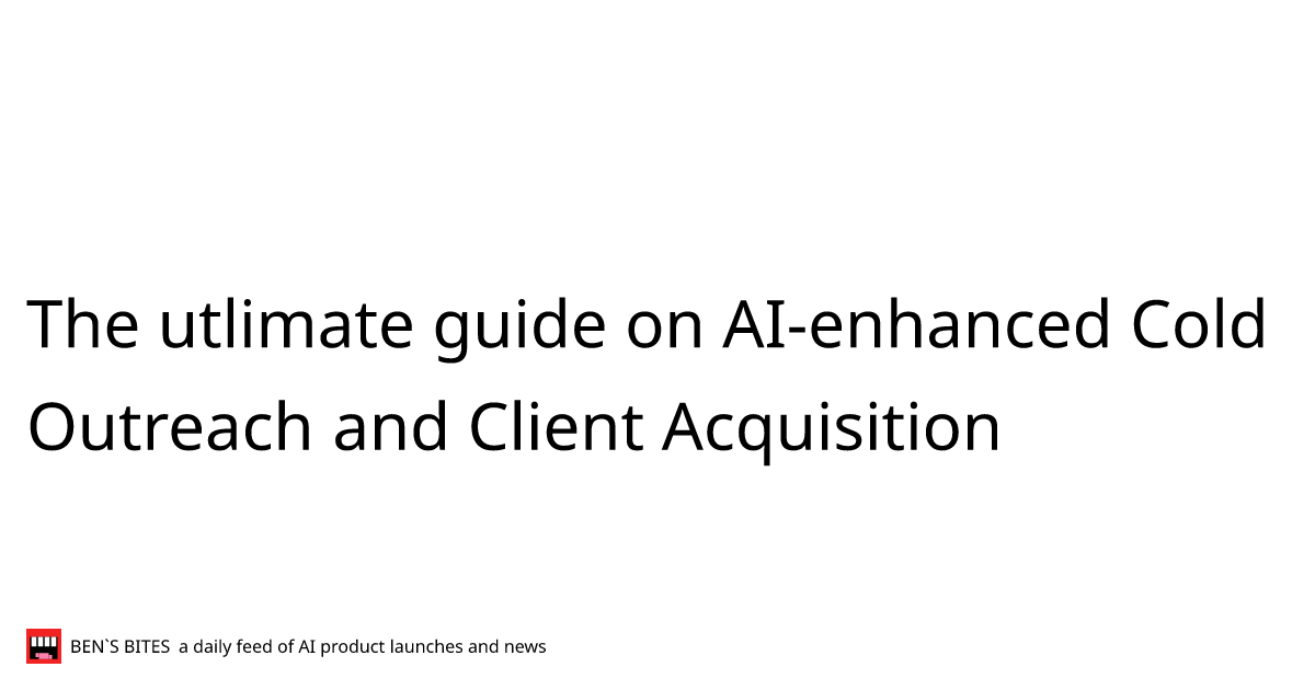 The utlimate guide on AI-enhanced Cold Outreach and Client Acquisition ...