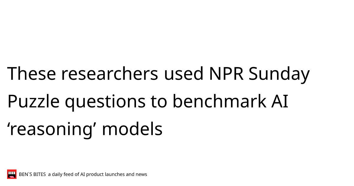 These researchers used NPR Sunday Puzzle questions to benchmark AI ...