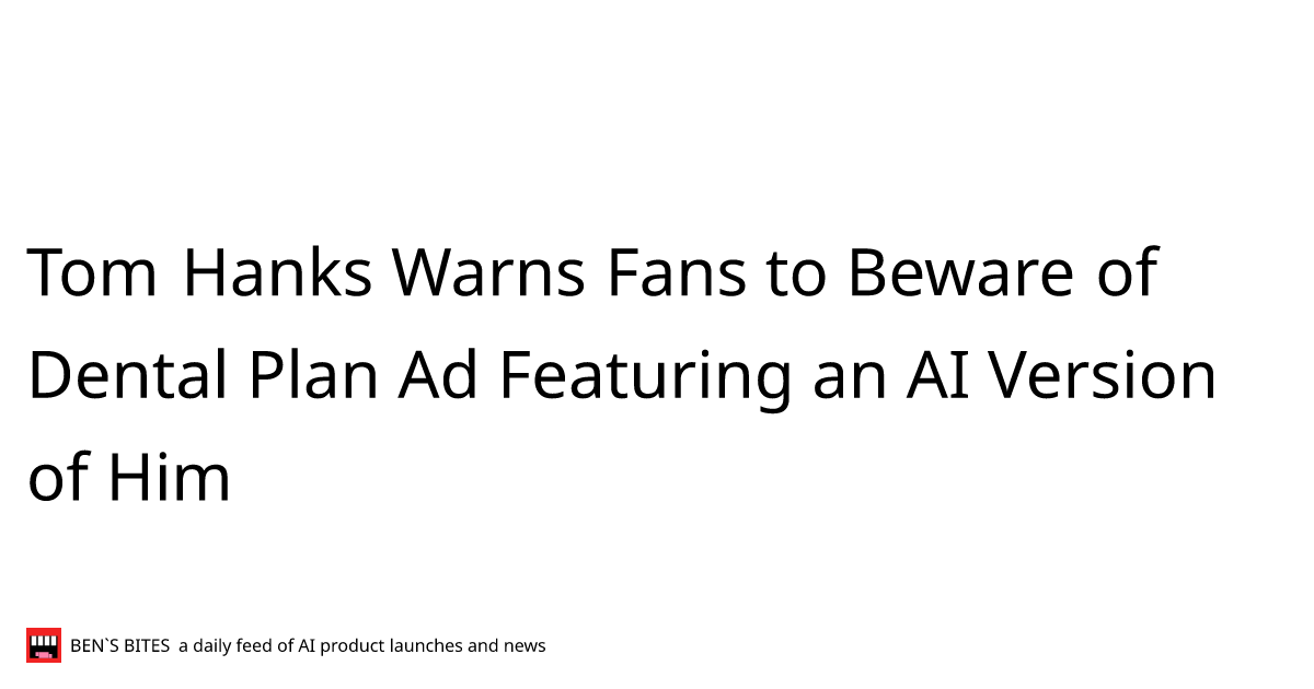 Tom Hanks Warns Fans to Beware of Dental Plan Ad Featuring an AI ...
