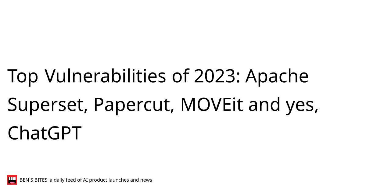 Top Vulnerabilities of 2023: Apache Superset, Papercut, MOVEit and yes ...