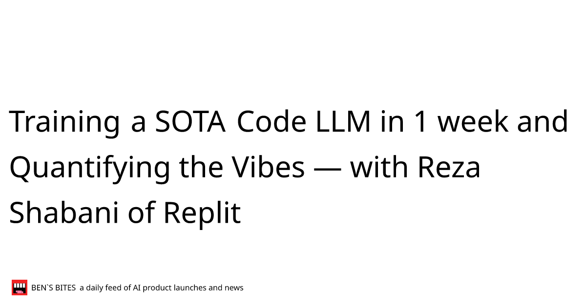 Training a SOTA Code LLM in 1 week and Quantifying the Vibes — with Reza Shabani of Replit ...