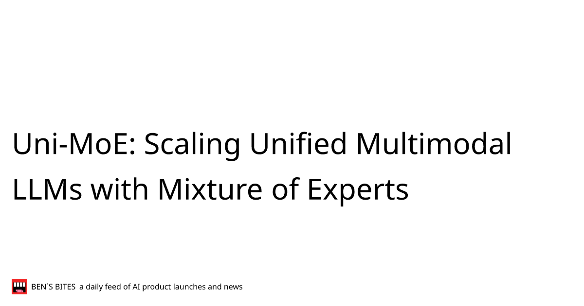 Uni-MoE: Scaling Unified Multimodal LLMs with Mixture of Experts - Bens ...