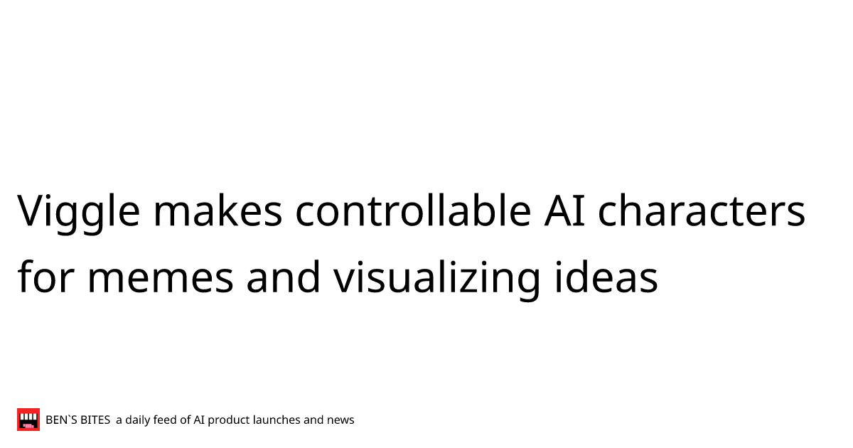Viggle makes controllable AI characters for memes and visualizing ideas ...