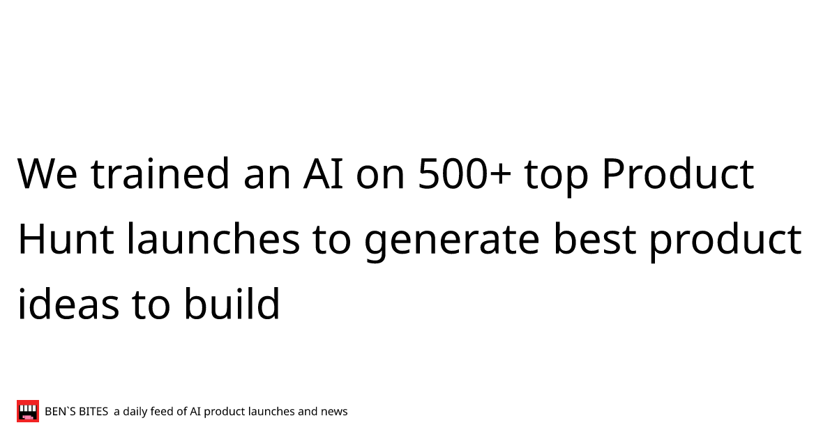 We trained an AI on 500+ top Product Hunt launches to generate best ...