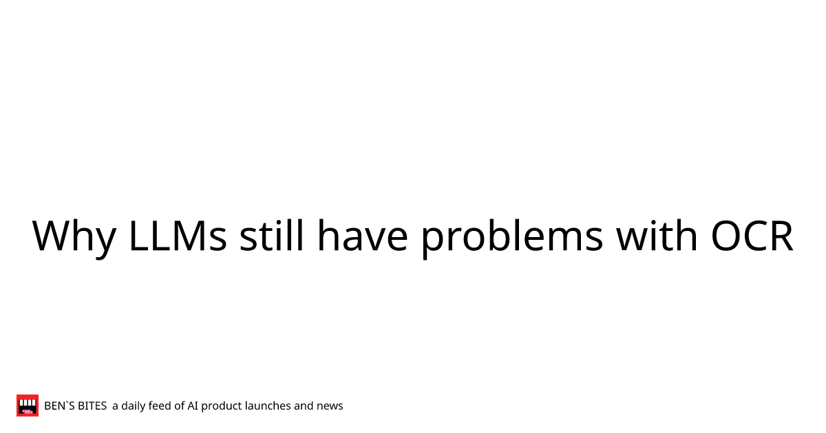 Why LLMs still have problems with OCR - Bens Bites