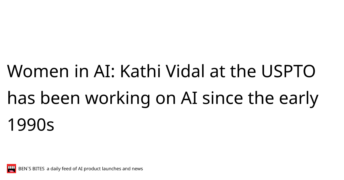 Women in AI: Kathi Vidal at the USPTO has been working on AI since the ...