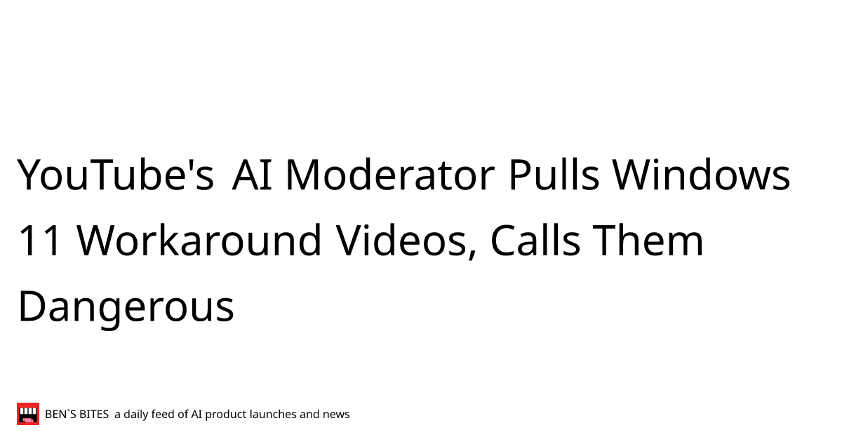 YouTube's AI Moderator Pulls Windows 11 Workaround Videos, Calls Them ...