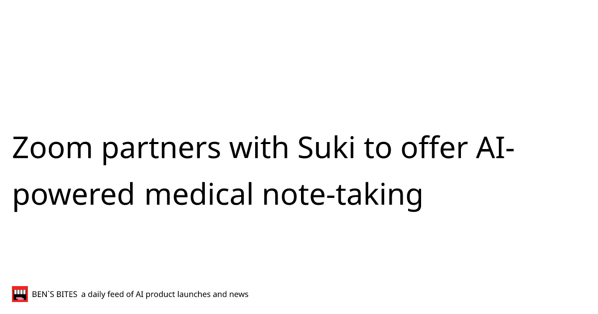 Zoom partners with Suki to offer AI-powered medical note-taking - Bens ...
